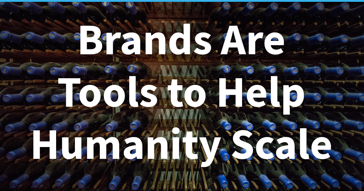 Brands Are Tools To Help Humanity Scale
